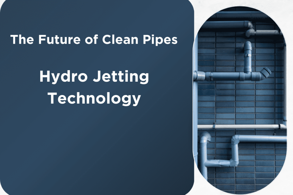 Revolutionizing Plumbing: The Future of Hydro Jetting Technology